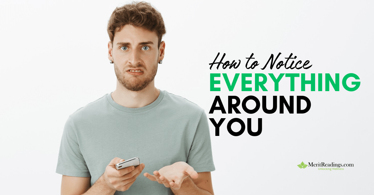 How to Notice Everything Around You: Gain Your Ability - Merit Readings